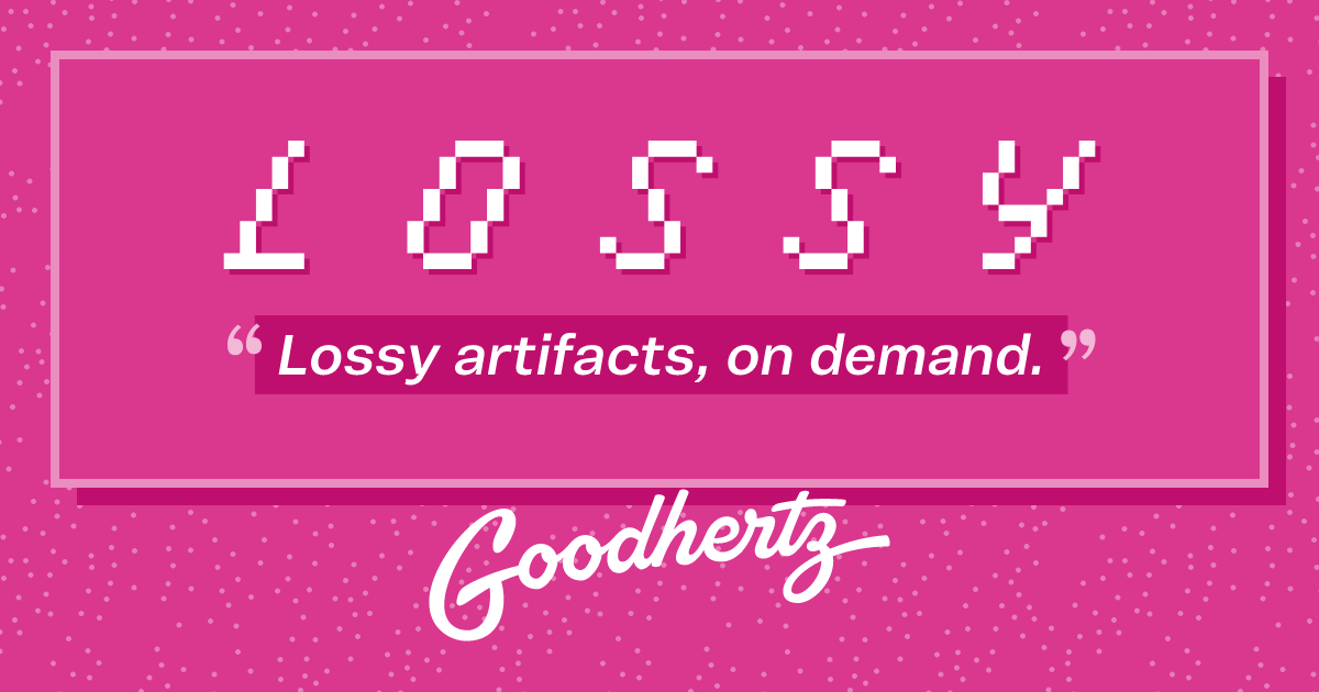 Lossy — by Goodhertz, Inc.