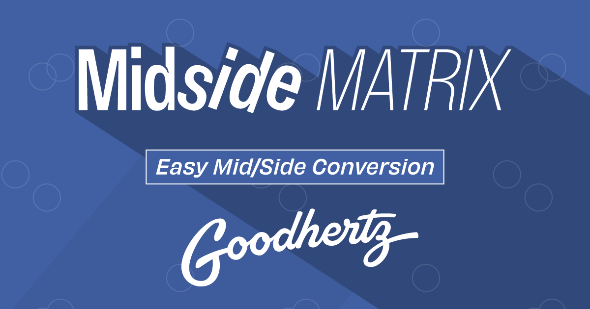 Midside Matrix — by Goodhertz, Inc.